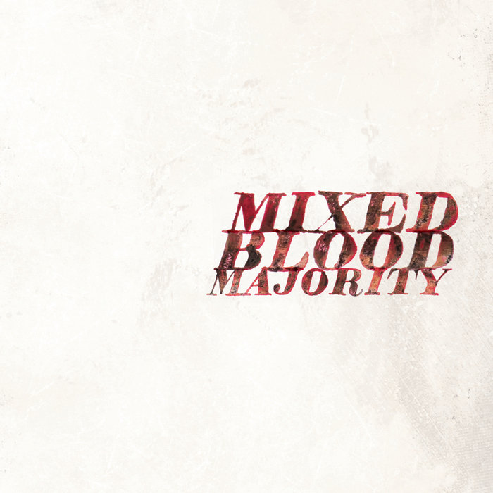 Mixed Blood Majority | Mixed Blood Majority
