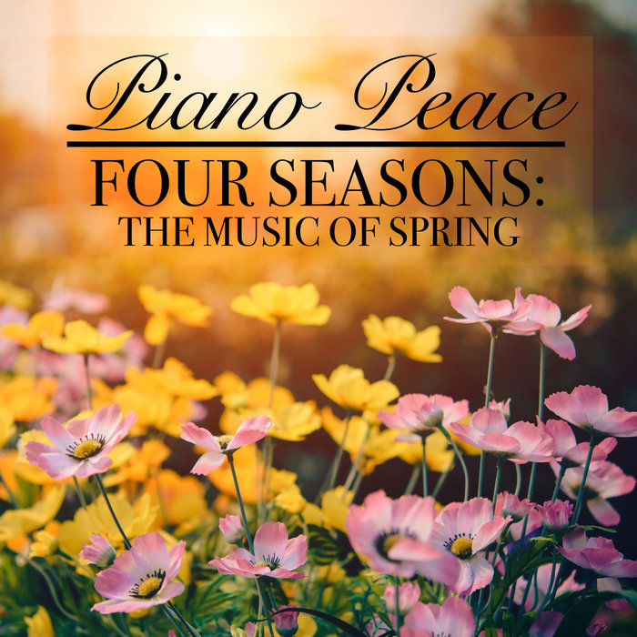 Four Seasons: The Music of Spring | Piano Peace