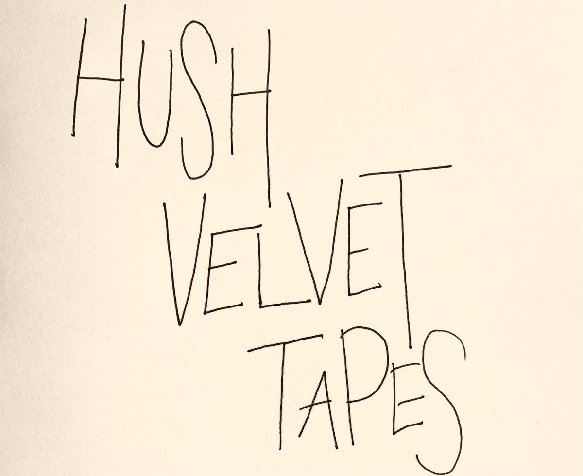 Tapes | Hush Velvet