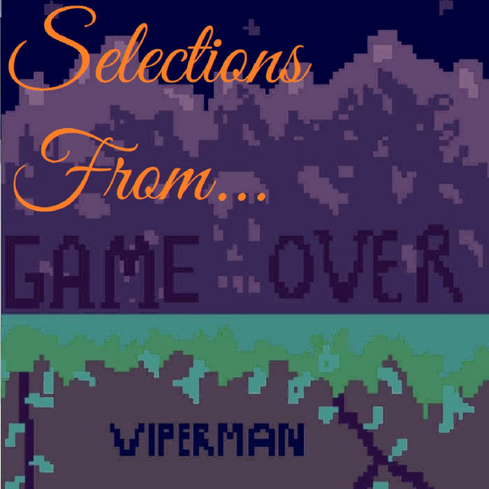 Selections from... Game Over | Viperman