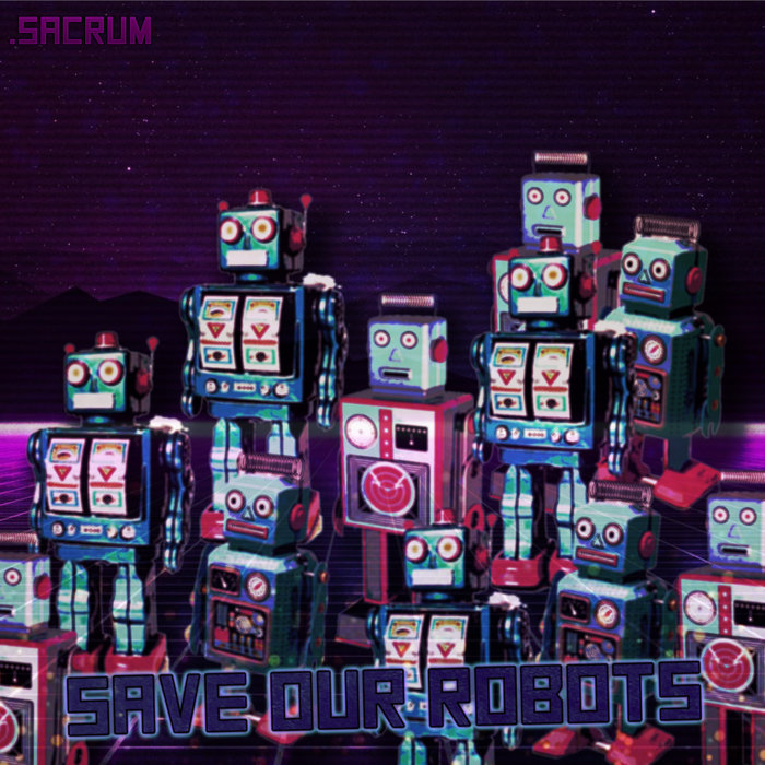 Save Our Robots | .sacrum