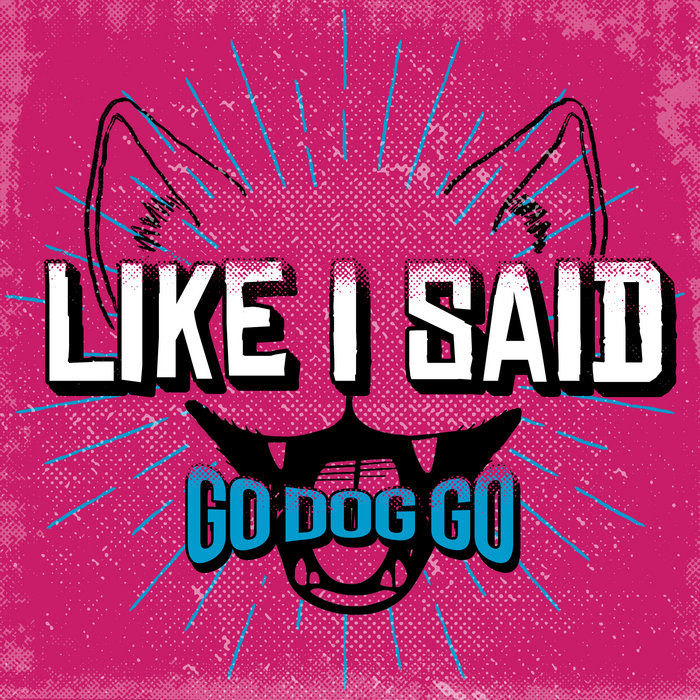 Like I Said | Go Dog Go