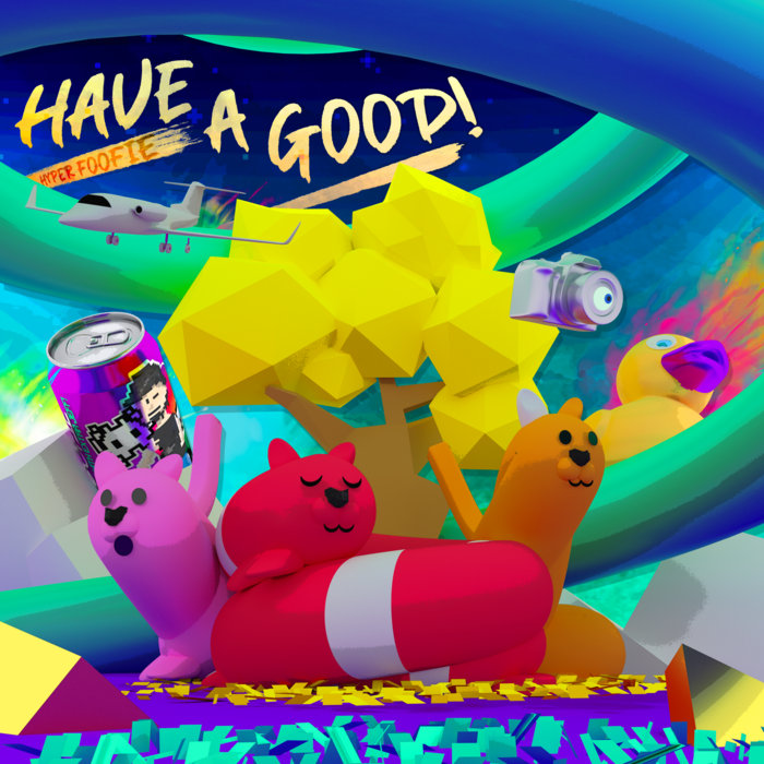 Have a Good! | Hyper Foofie