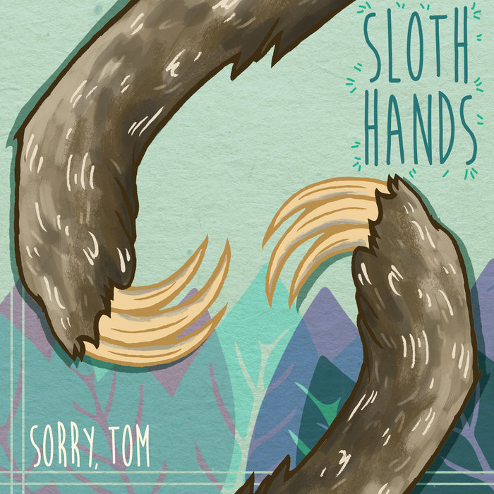 Sorry, Tom | Sloth Hands