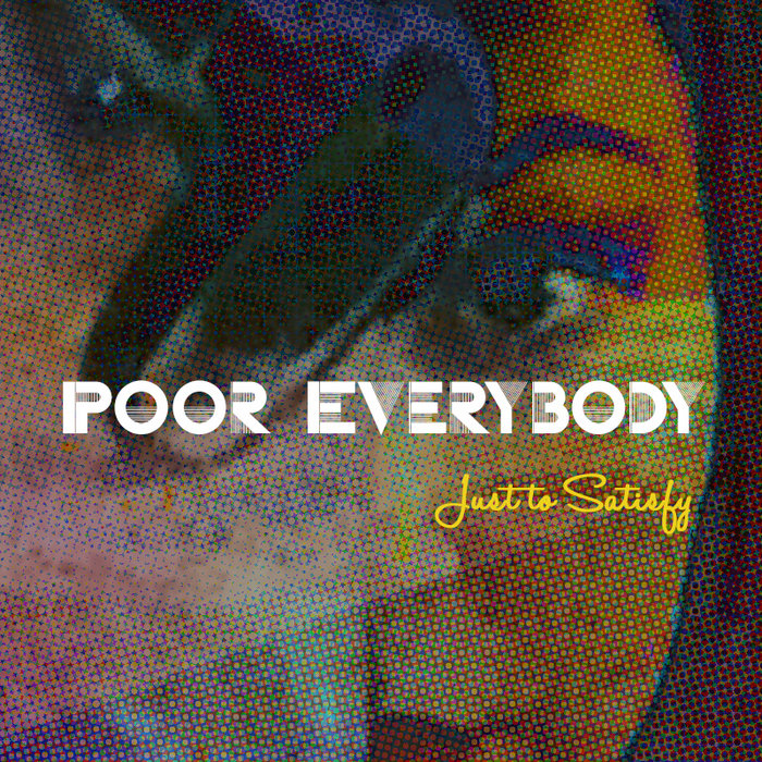Just to Satisfy | Poor Everybody