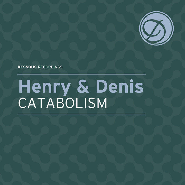 Catabolism | Henry & Denis | Dessous Recordings