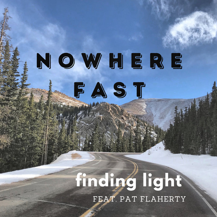 Nowhere Fast | Finding Light