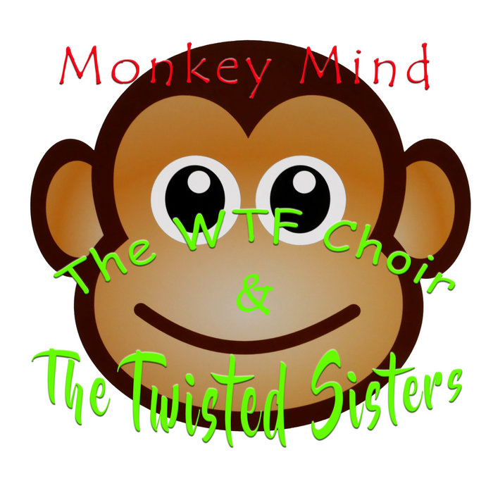 Monkey Mind | The WTF Choir