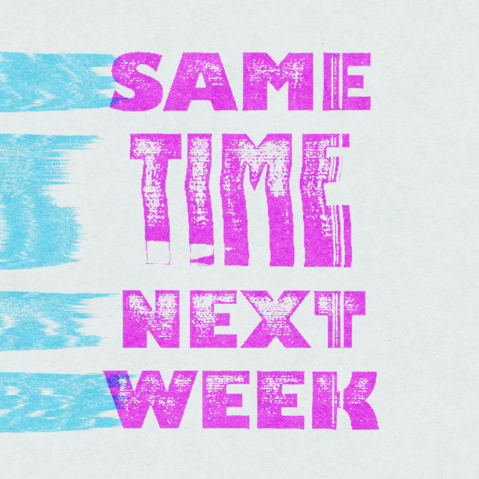 Same Time Next Week | what gives