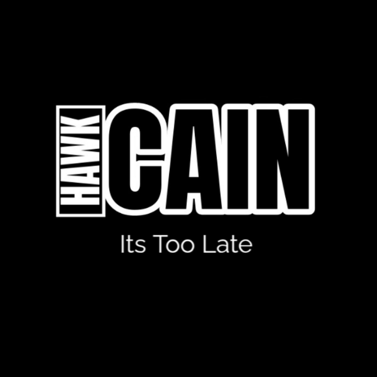 Hawk Cain - Its Too Late | Hawk Cain