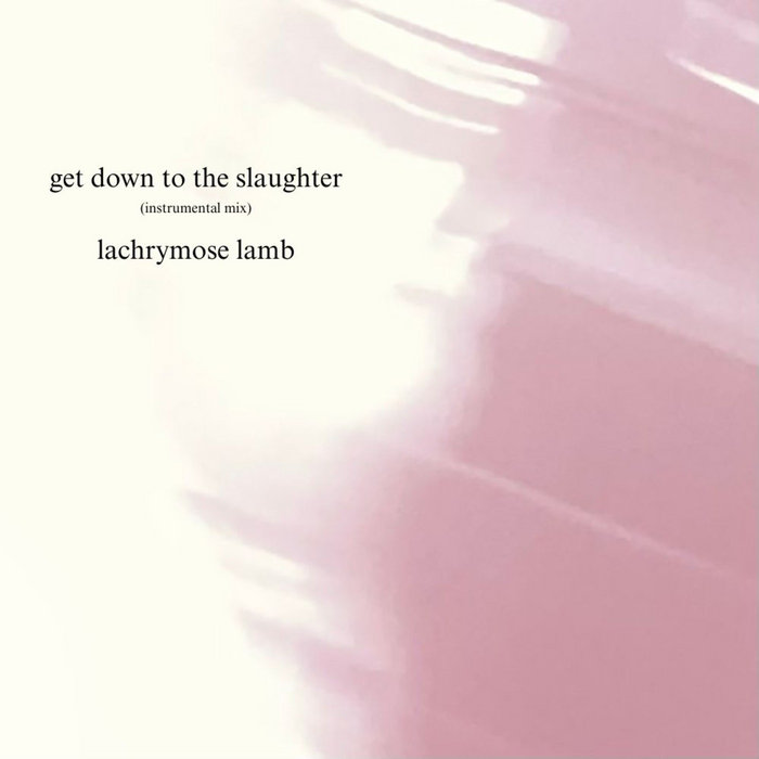 get down to the slaughter (instrumental mix) | lachrymose lamb