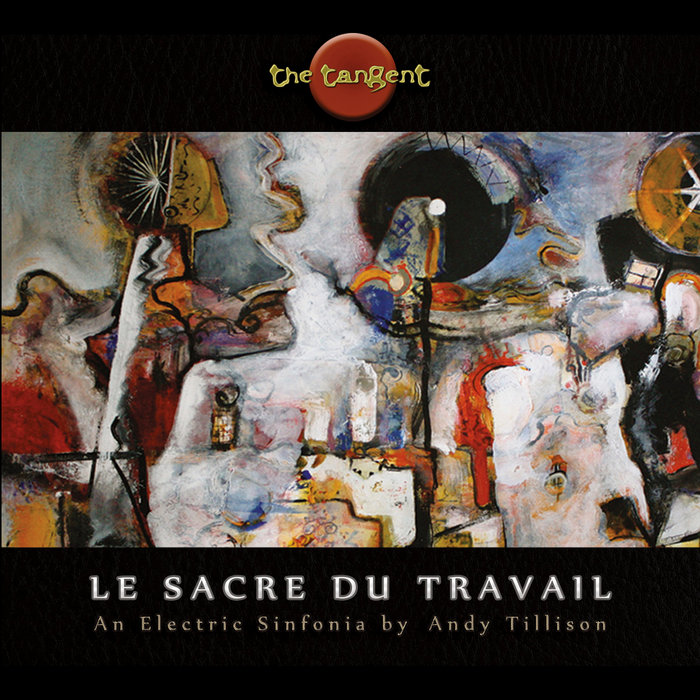 Le Sacre Du Travail (Bonus Tracks Edition) | Andy Tillison/The Tangent