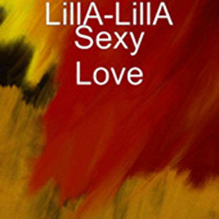 Album - Sexy-Love-Lilla Lilla | Zilla Montoute/ | Lilla Lilla Sexy Love ...
