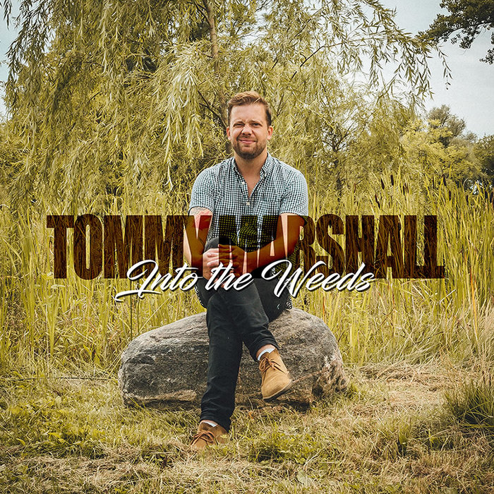 Into the Weeds | Tommy Marshall