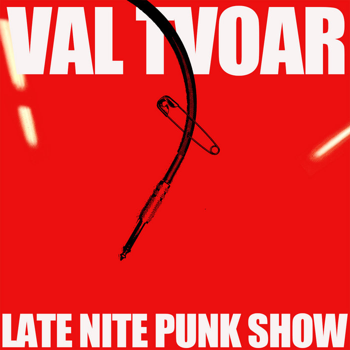 Late nite punk show | Val Tvoar