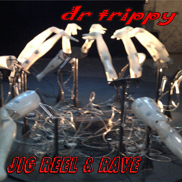 Jig Reel and Rave | dr trippy