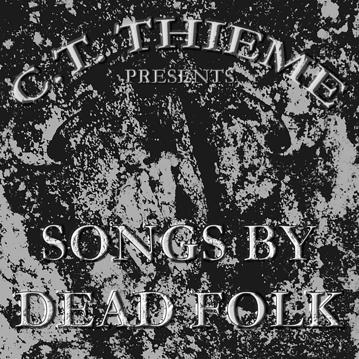 Songs by Dead Folk | C.T. Thieme