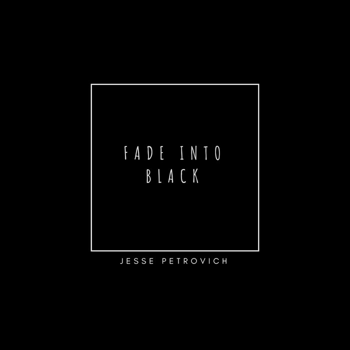 Fade into Black | Jesse Petrovich