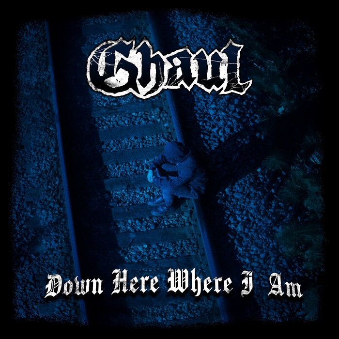 Down Here Where I Am | Ghaul