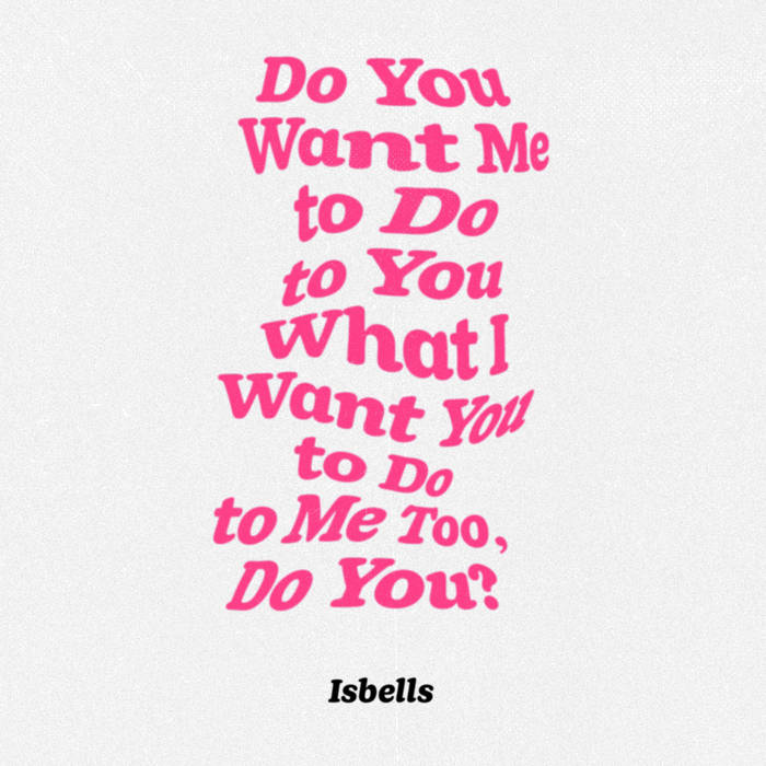 Do You Want Me to Do to You What I Want You to Do to Me Too, Do You ...