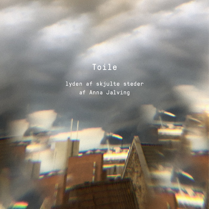 Toile - lyden af skjulte steder | Anna Jalving