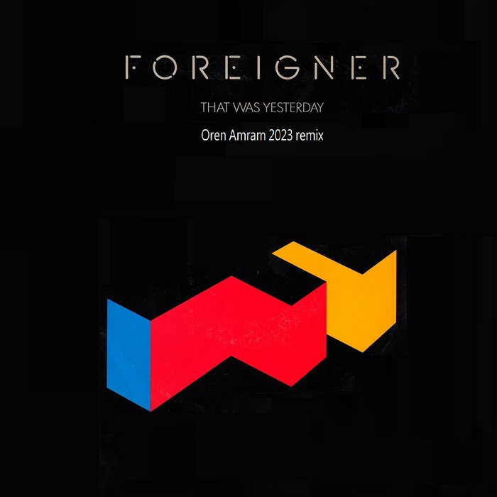Foreigner - That Was Yesterday (Oren Amram 2023 remix) | Dj Oren Amram