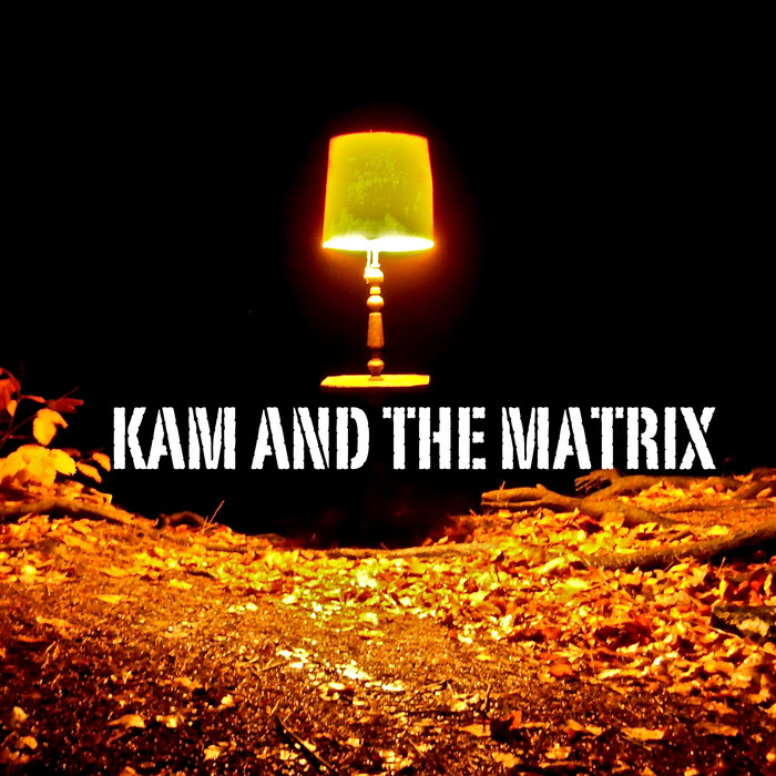 Kam And The Matrix | Kam And The Matrix