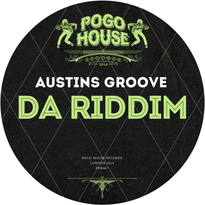 AUSTINS GROOVE - Da Riddim [PHR467] | Pogo House Records