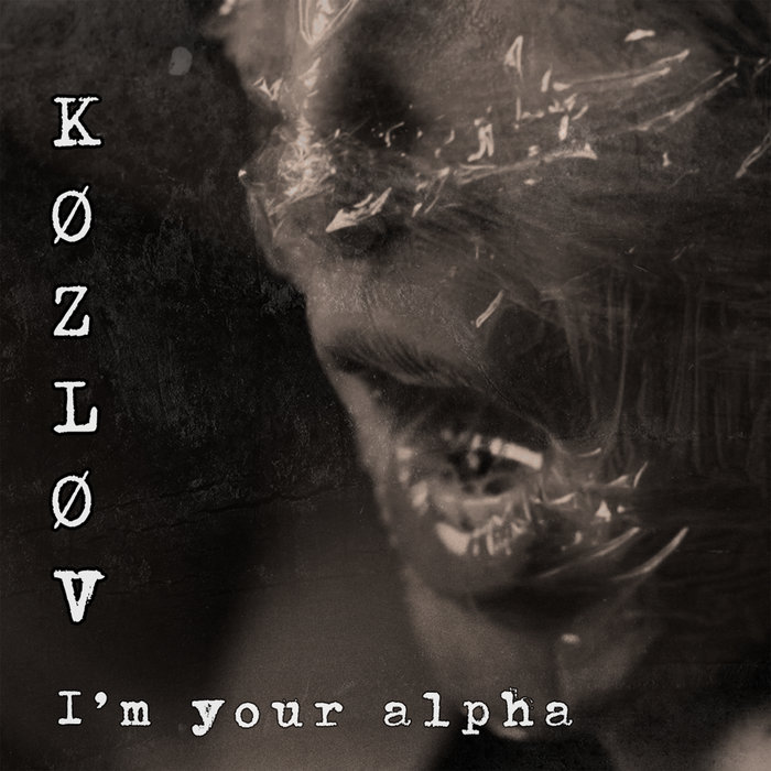 K Ø Z L Ø V - I'm your alpha | K Ø Z L Ø V