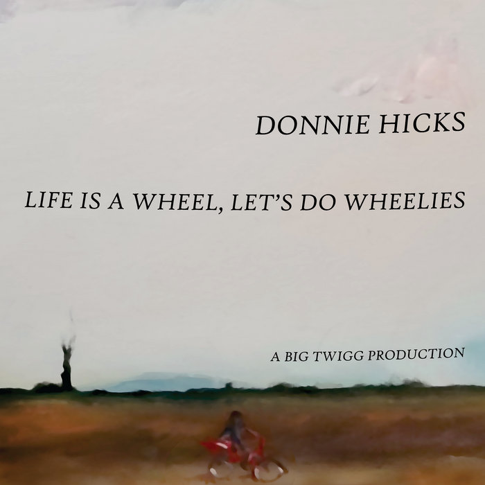Life is a Wheel, Let's Do Wheelies | Donnie Hicks