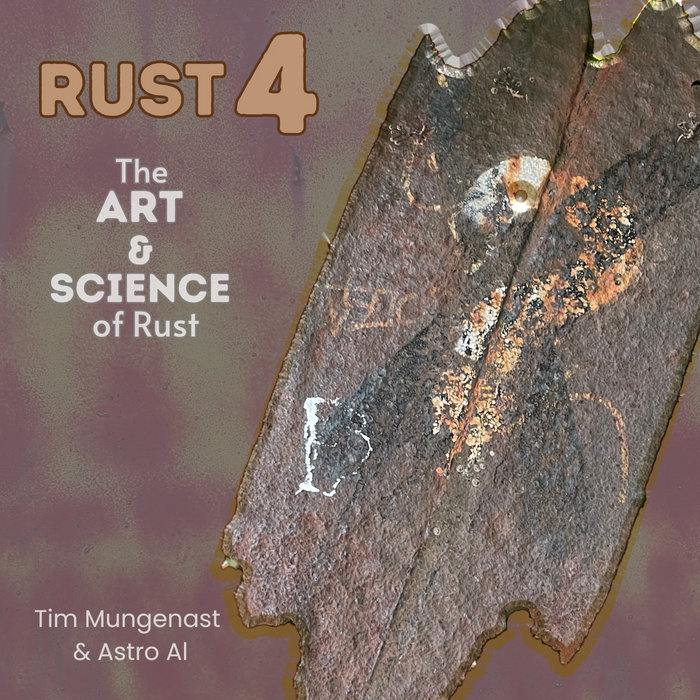 Rust 4 The Art and Science of Rust | Tim Mungenast & Astro Al | Astro Al