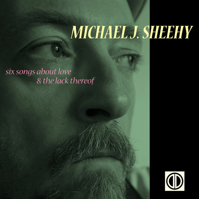 SIX SONGS ABOUT LOVE & THE LACK THEREOF | Michael J Sheehy
