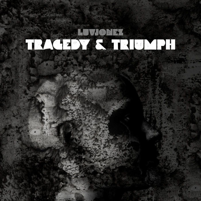 Tragedy & Triumph | Luvjonez