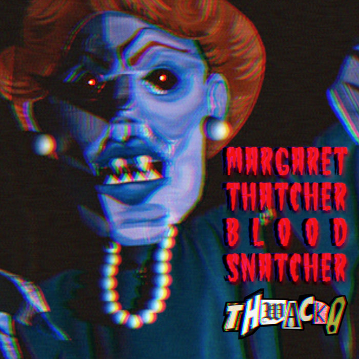 Margaret Thatcher Blood Snatcher | THWACK!