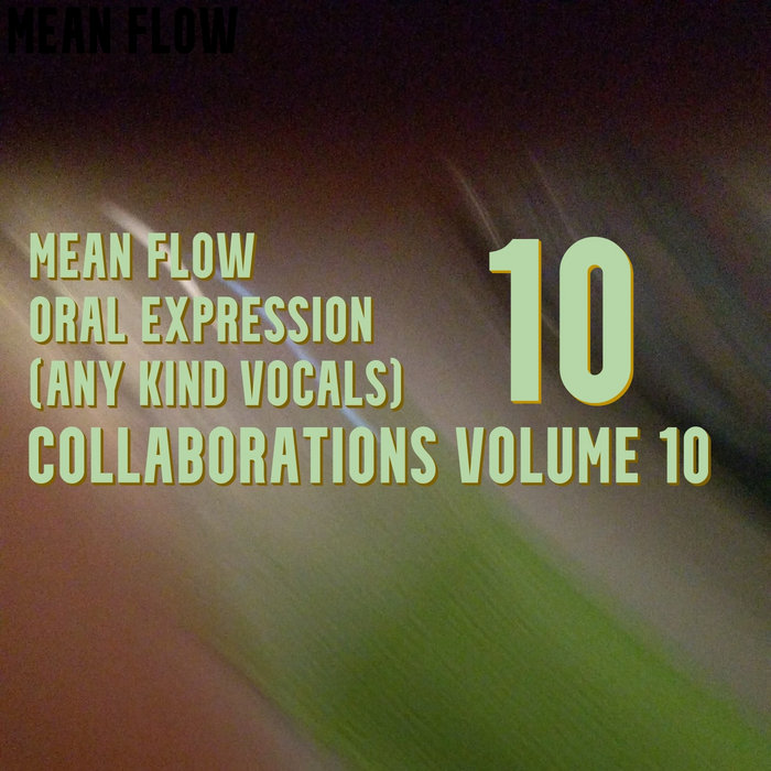 Oral Expression (Any Kind Vocals) Collaborations Volume 10 | Mean Flow