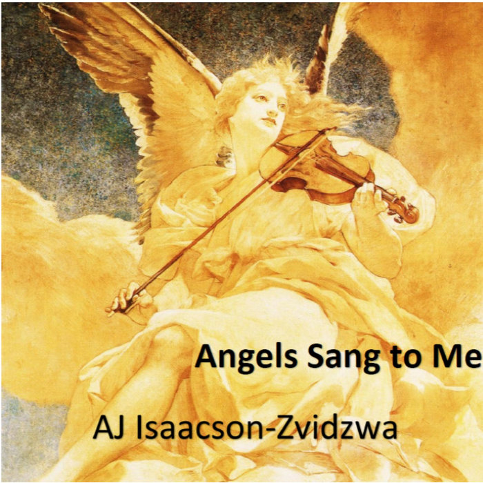 Angels Sang to Me | AJ Isaacson-Zvidzwa