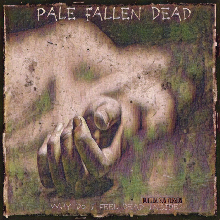 Why Do I Feel Dead Inside? (RSR Version) | Pale Fallen Dead | Rotting ...