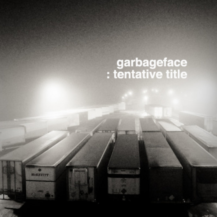 tentative title | garbageface