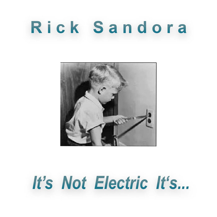 It's Not Electric It's... | Rick Sandora