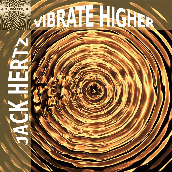 Vibrate Higher | Jack Hertz | Acousmatique Recordings
