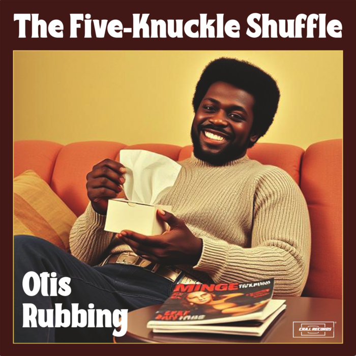 The Five Knuckle Shuffle - Otis Rubbing | crA.I. Records | crA.I Records