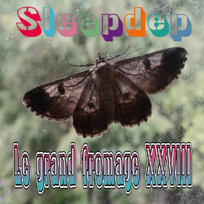Le grand fromage XXVIII | sleepdep