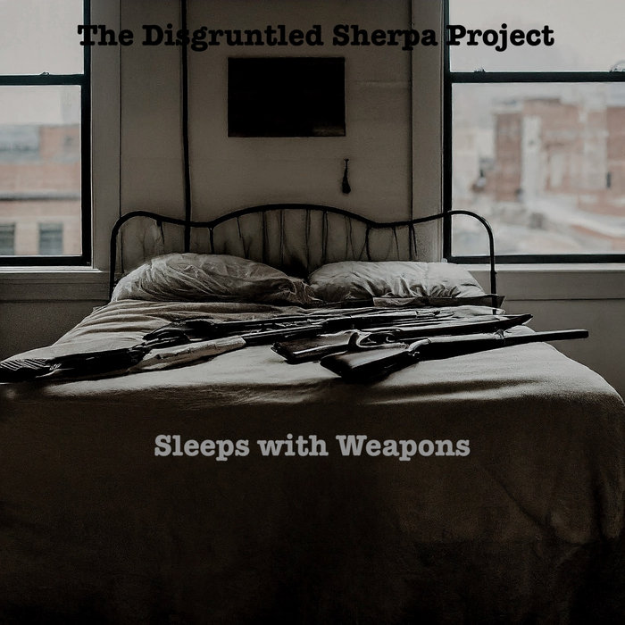 Sleeps with Weapons... | The Disgruntled Sherpa Project