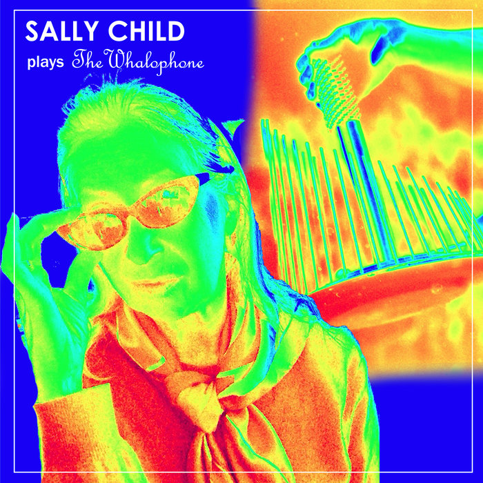 Sally Child plays the Whalophone | Sally Child | Pearl Home Records
