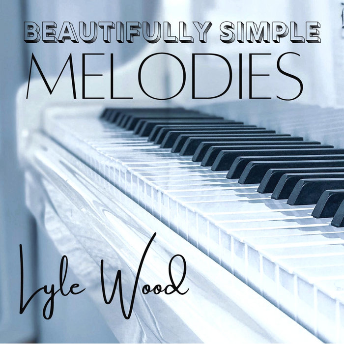 Beautifully Simple Melodies | Lyle Wood