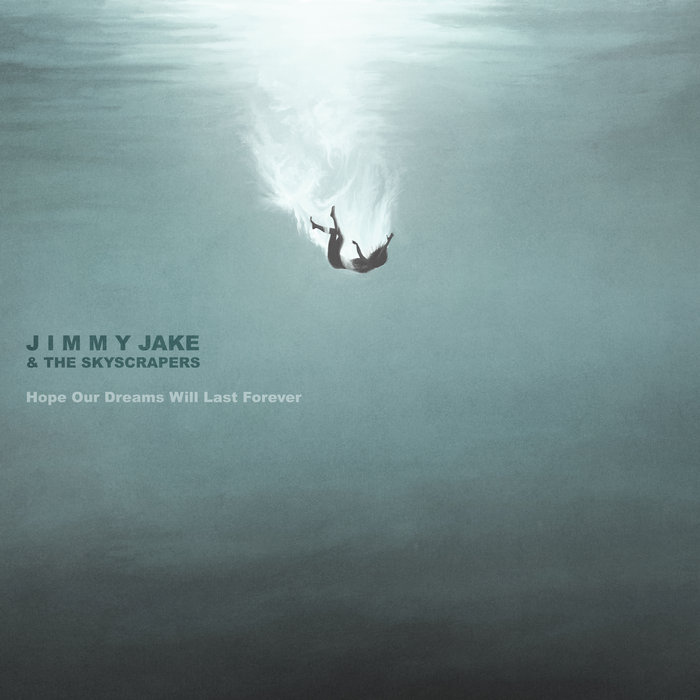 Hope Our Dreams Will Last Forever | Jimmy Jake & the Skyscrapers