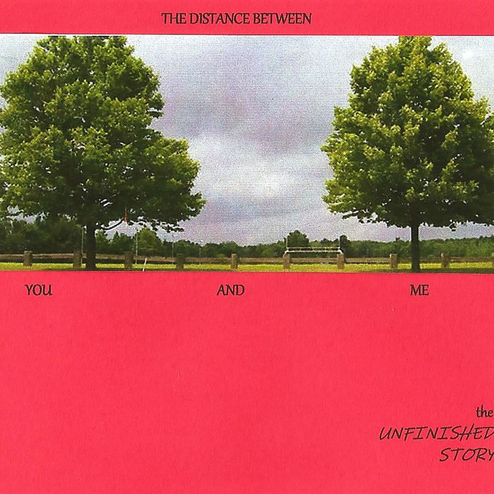 The Distance Between You and Me | The Unfinished Story