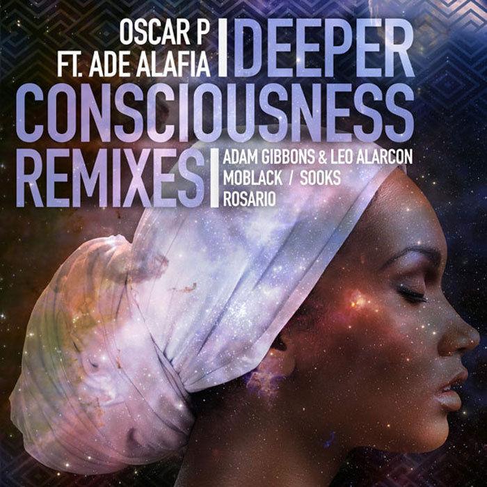Deeper Consciousness Remixes 1 | Oscar P & Ade Alafia | Oscar P