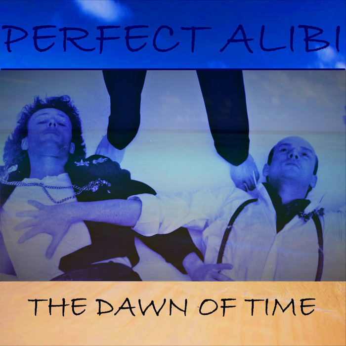 The Dawn Of Time | Perfect Alibi