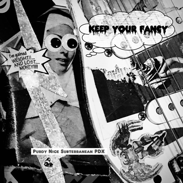 KEEP YOUR FANCY (Purdy Nice Subterranean PDX) | go little record go records